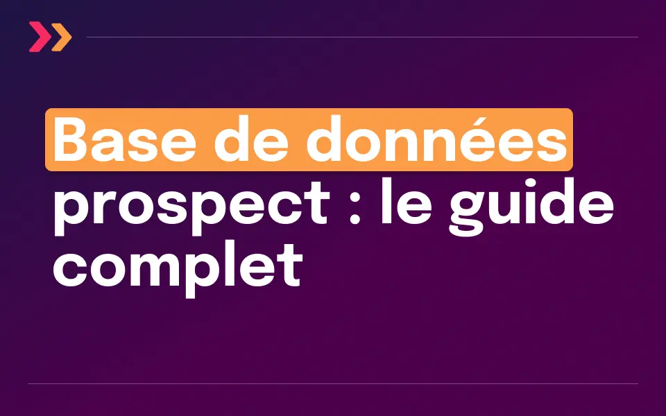 Base de données prospect : le guide complet pour la créer